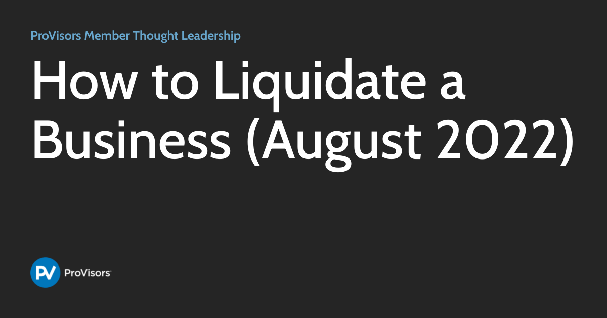 How to Liquidate a Business (August 2022) | ProVisors Member Thought ...