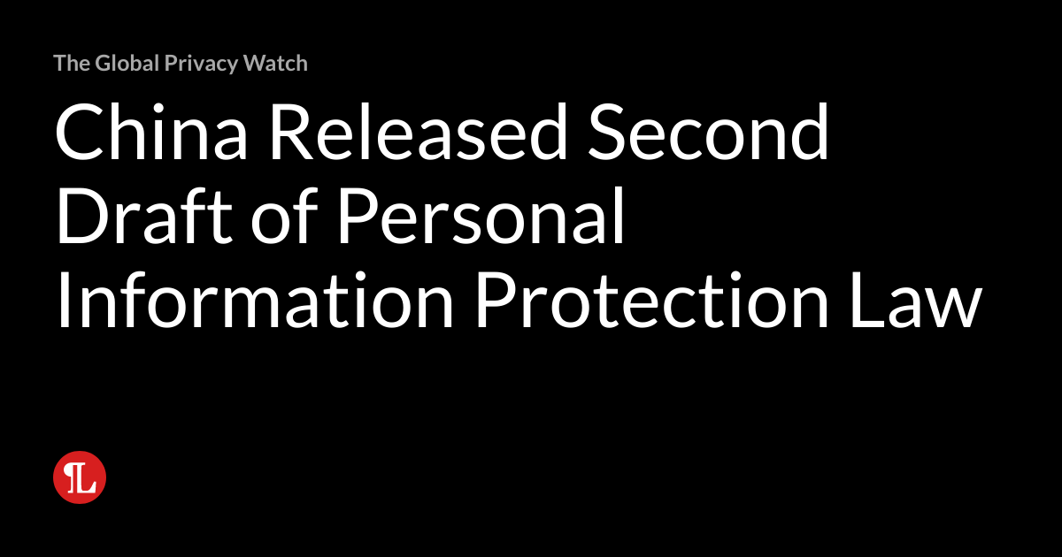 China Released Second Draft of Personal Information Protection Law ...