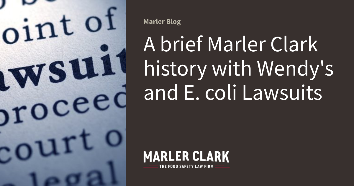 A brief Marler Clark history with Wendy's and E. coli Lawsuits | Marler ...