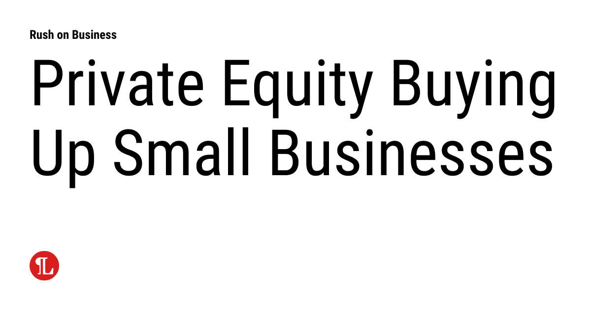 Private Equity Buying Up Small Businesses | Rush on Business