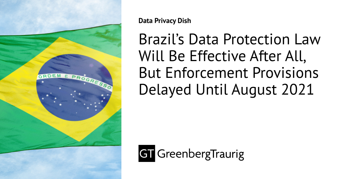 Brazil’s Data Protection Law Will Be Effective After All, But ...