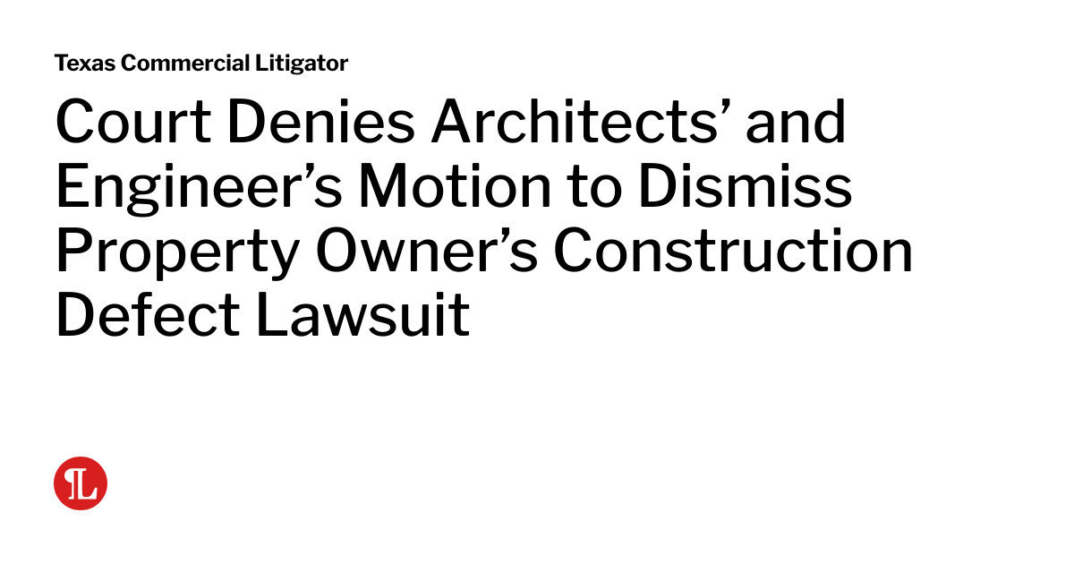 Court Denies Architects’ and Engineer’s Motion to Dismiss Property ...