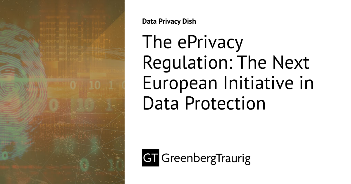 The ePrivacy Regulation: The Next European Initiative in Data ...