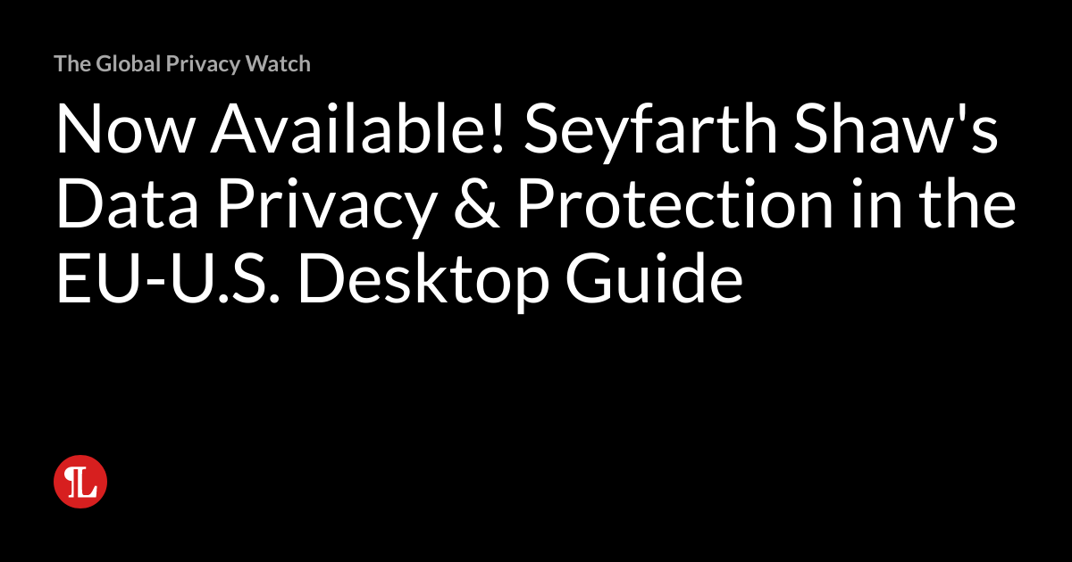 Now Available! Seyfarth Shaw's Data Privacy & Protection in the EU-U.S ...