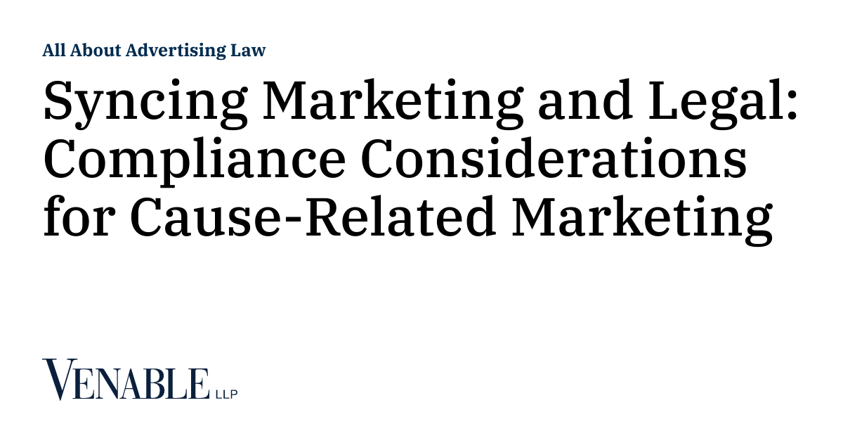 Syncing Marketing and Legal: Compliance Considerations for Cause ...