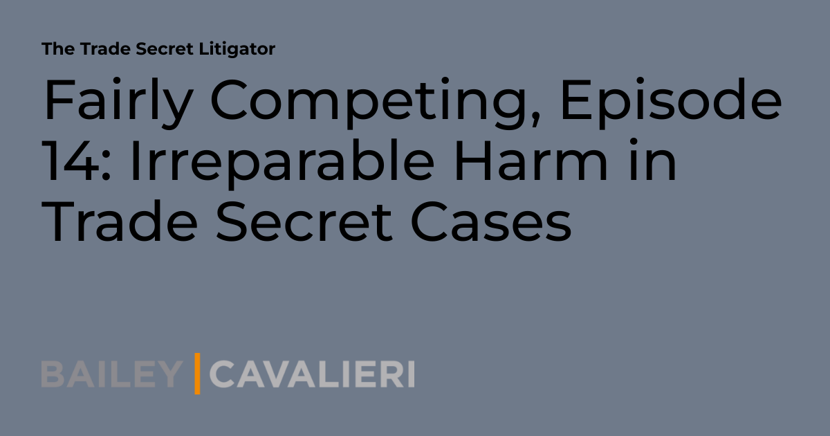Fairly Competing, Episode 14: Irreparable Harm in Trade Secret Cases | The Trade Secret Litigator