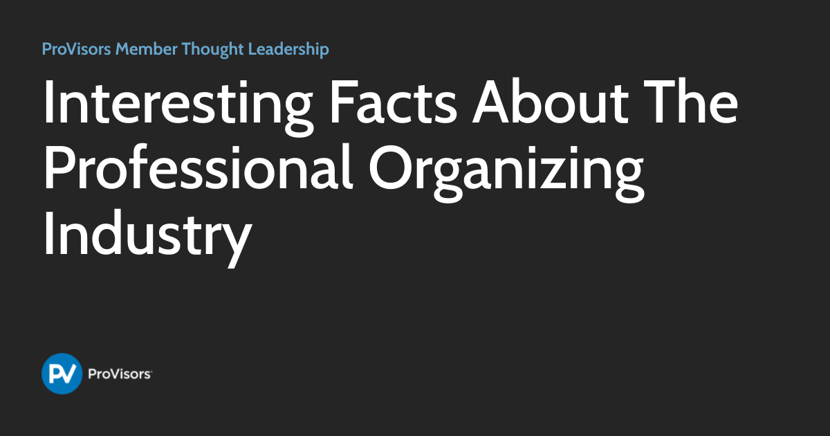 Interesting Facts About The Professional Organizing Industry ...