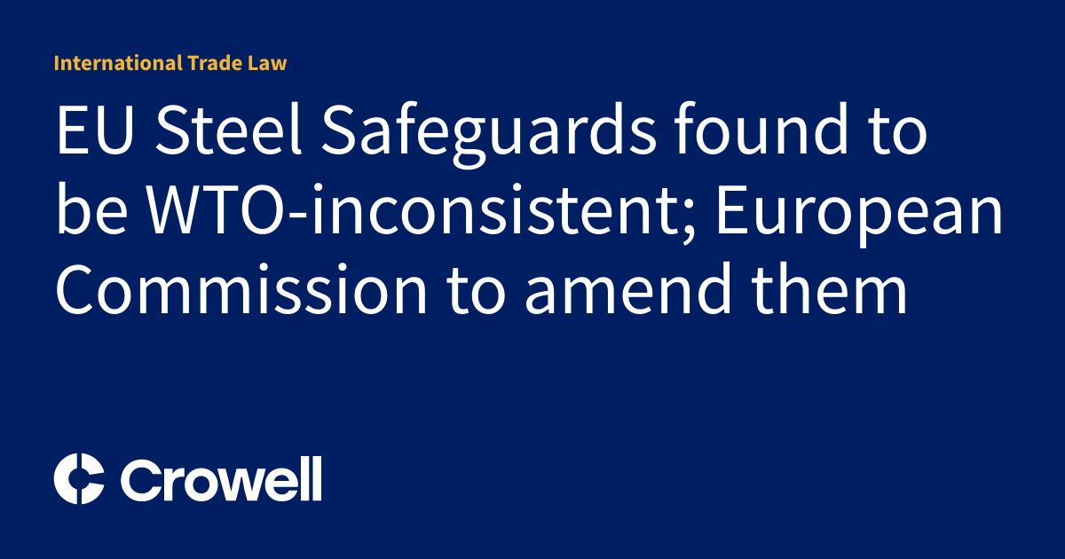 EU Steel Safeguards found to be WTO-inconsistent; European Commission to amend them ...