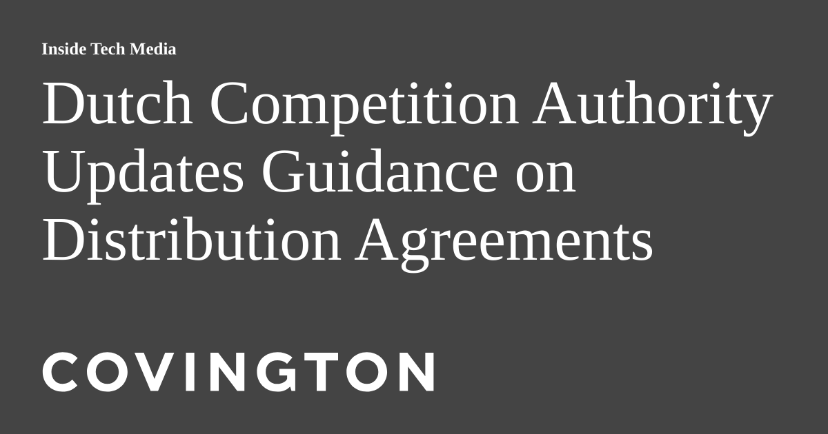 Dutch Competition Authority Updates Guidance on Distribution Agreements ...