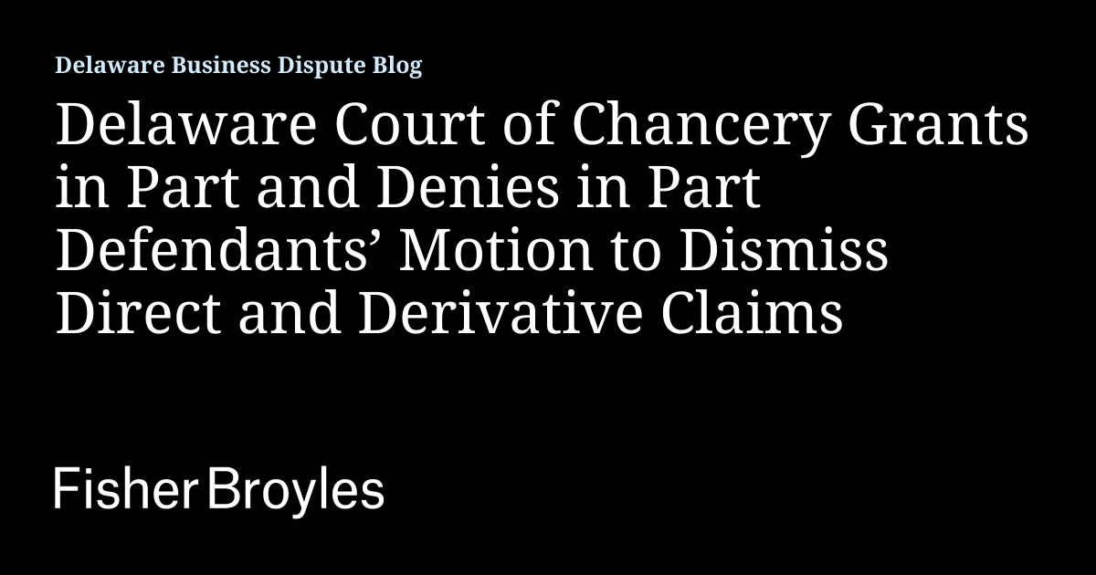Delaware Court of Chancery Grants in Part and Denies in Part Defendants ...