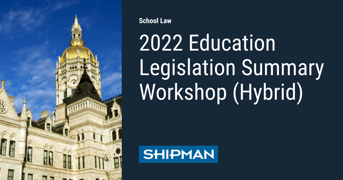 2022 Education Legislation Summary Workshop (Hybrid) | School Law