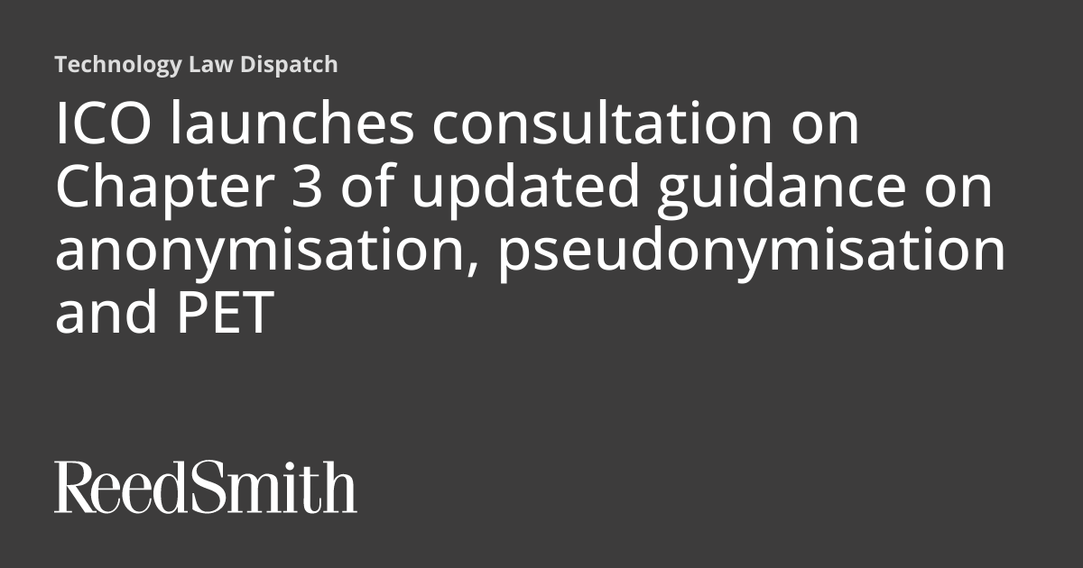 ICO launches consultation on Chapter 3 of updated guidance on ...