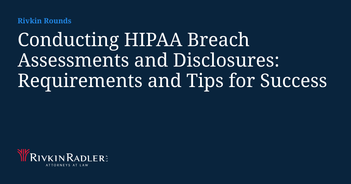 Conducting HIPAA Breach Assessments and Disclosures: Requirements and ...