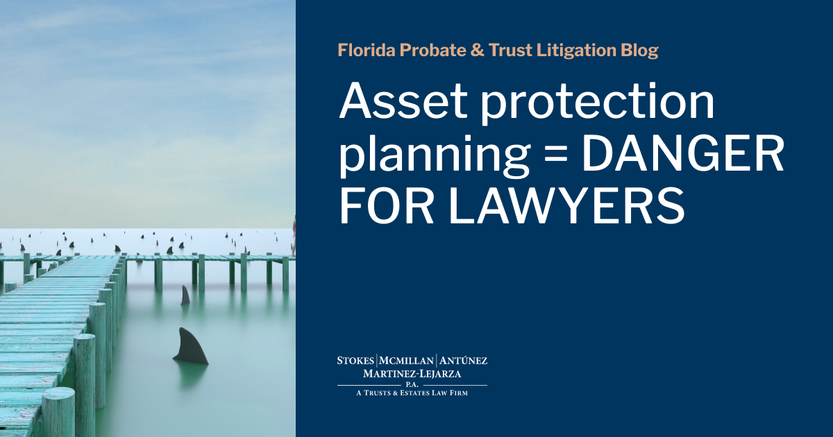 Asset protection planning = DANGER FOR LAWYERS | Florida Probate ...