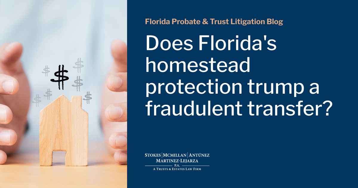 Does Florida's homestead protection trump a fraudulent transfer? | Florida Probate & Trust ...