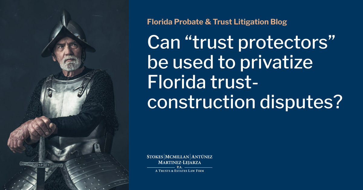 Can “trust protectors” be used to privatize Florida trust-construction ...