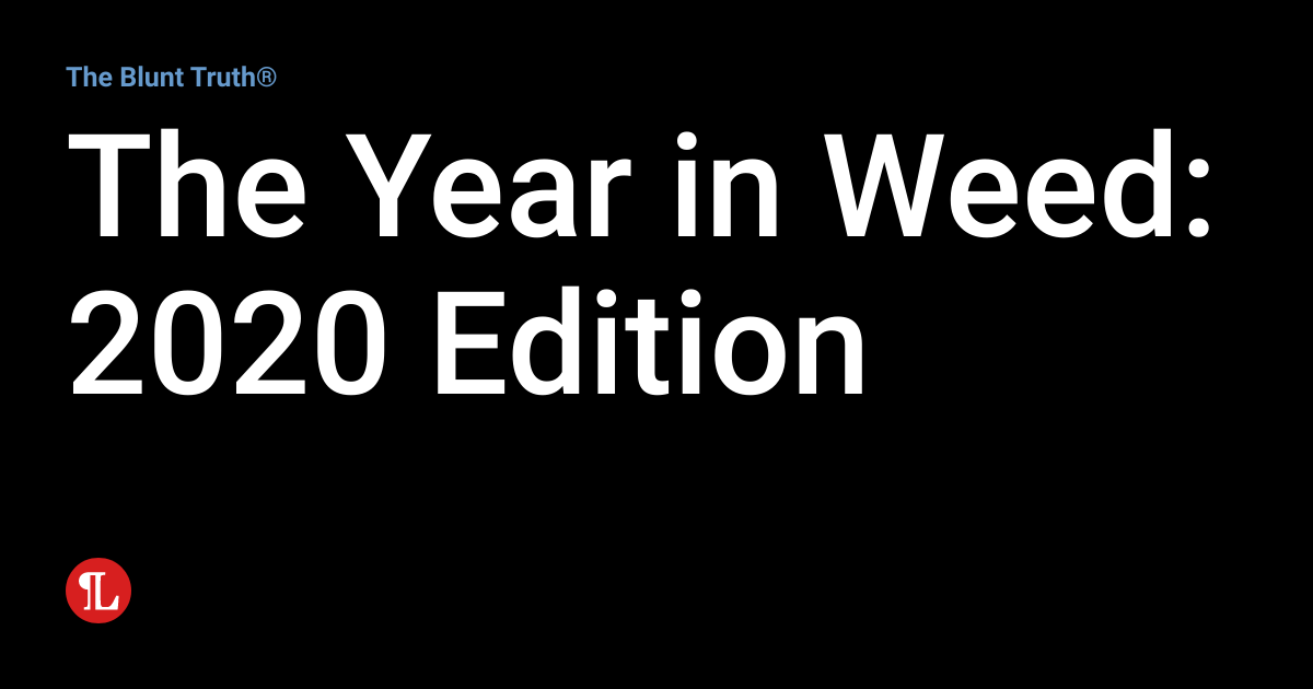The Year in Weed: 2020 Edition | The Blunt Truth®