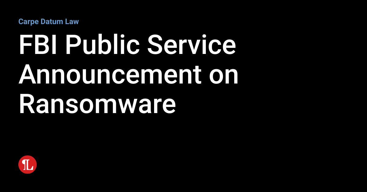 FBI Public Service Announcement on Ransomware | Carpe Datum Law