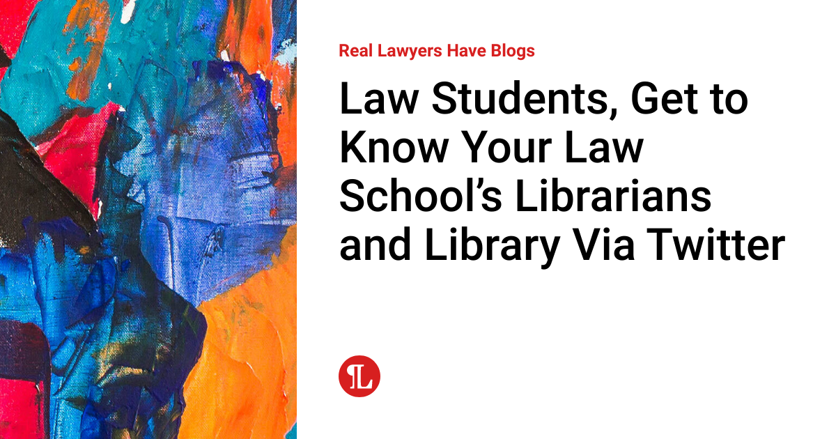Law Students, Get to Know Your Law School’s Librarians and Library Via ...