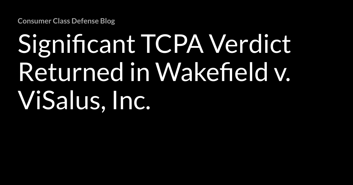 Significant TCPA Verdict Returned in Wakefield v. ViSalus, Inc ...