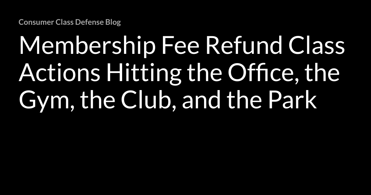 Membership Fee Refund Class Actions Hitting the Office, the Gym, the ...