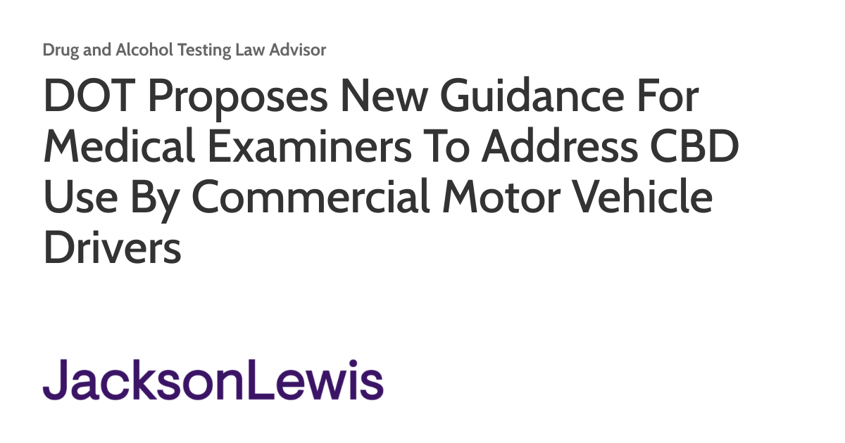 DOT Proposes New Guidance For Medical Examiners To Address CBD Use By ...