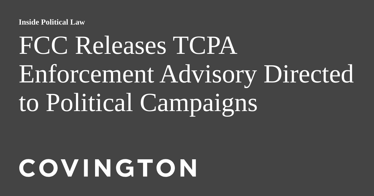 FCC Releases TCPA Enforcement Advisory Directed to Political Campaigns ...