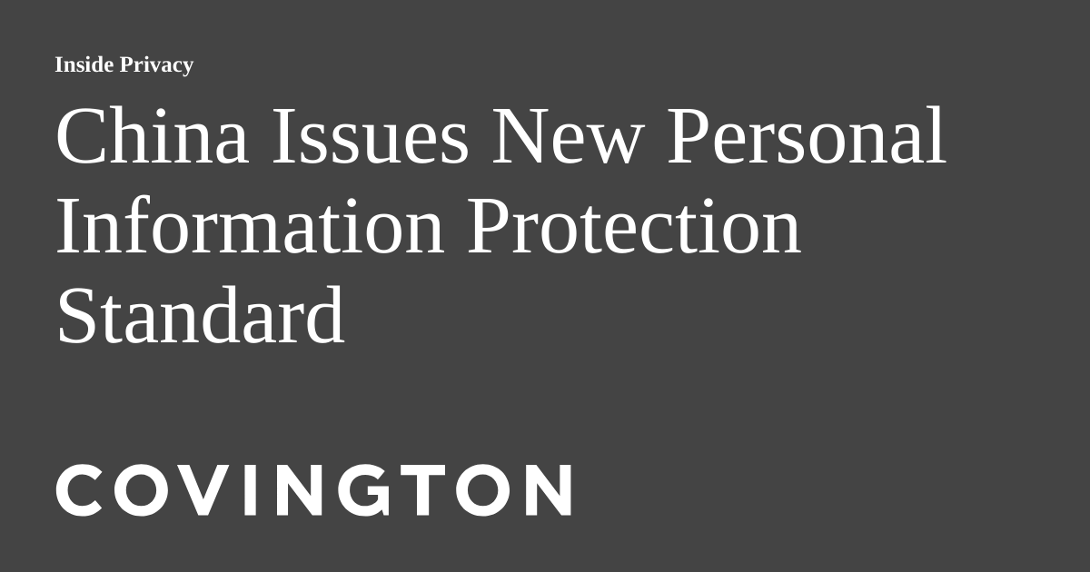 China Issues New Personal Information Protection Standard | Inside Privacy