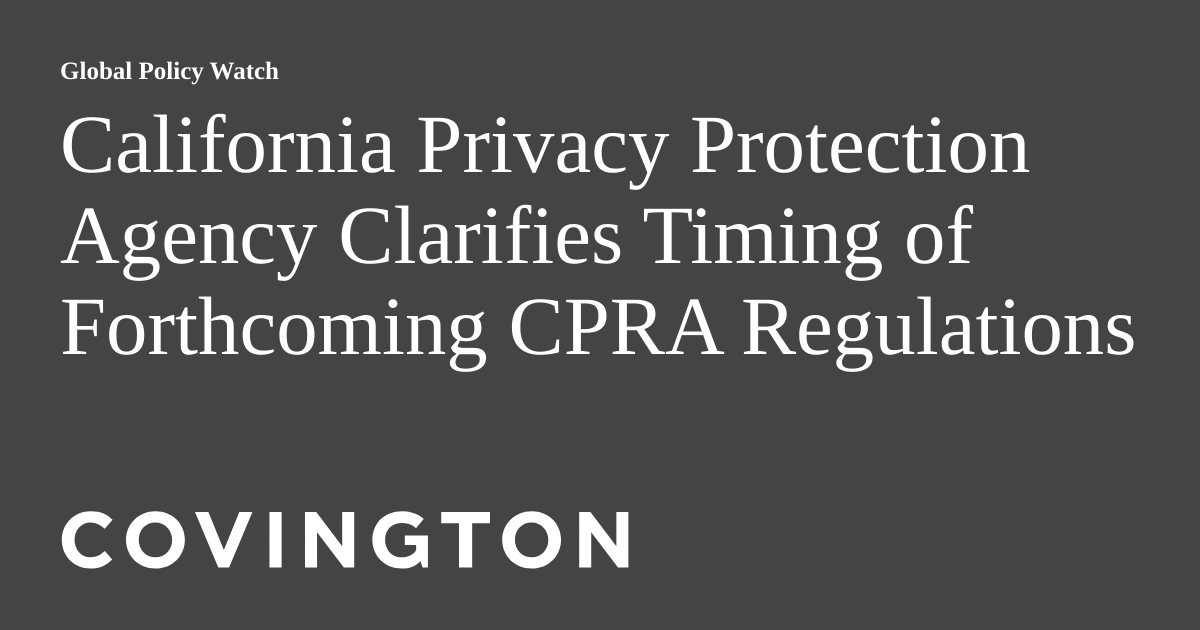 California Privacy Protection Agency Clarifies Timing of Forthcoming ...