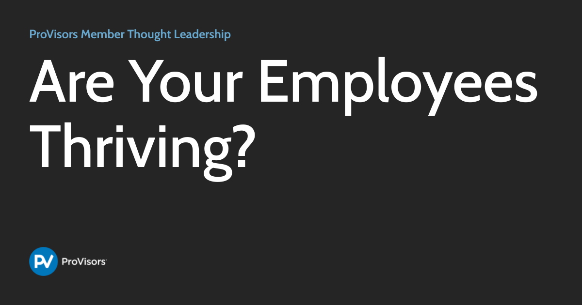 Are Your Employees Thriving? | ProVisors Member Thought Leadership