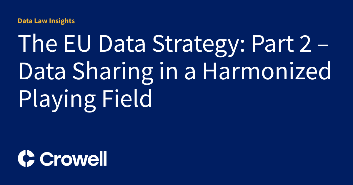 The EU Data Strategy: Part 2 – Data Sharing in a Harmonized Playing ...