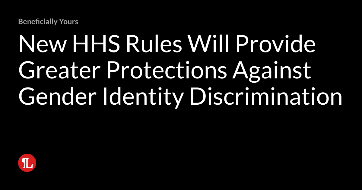 New HHS Rules Will Provide Greater Protections Against Gender Identity ...
