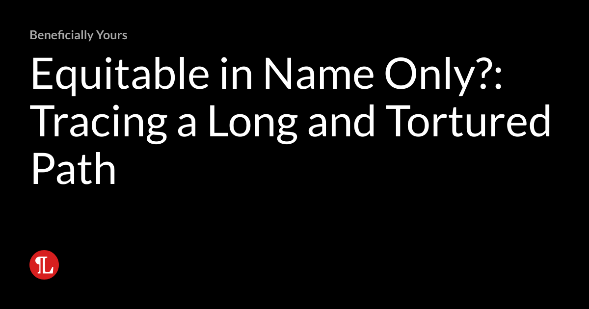 Equitable in Name Only?: Tracing a Long and Tortured Path ...