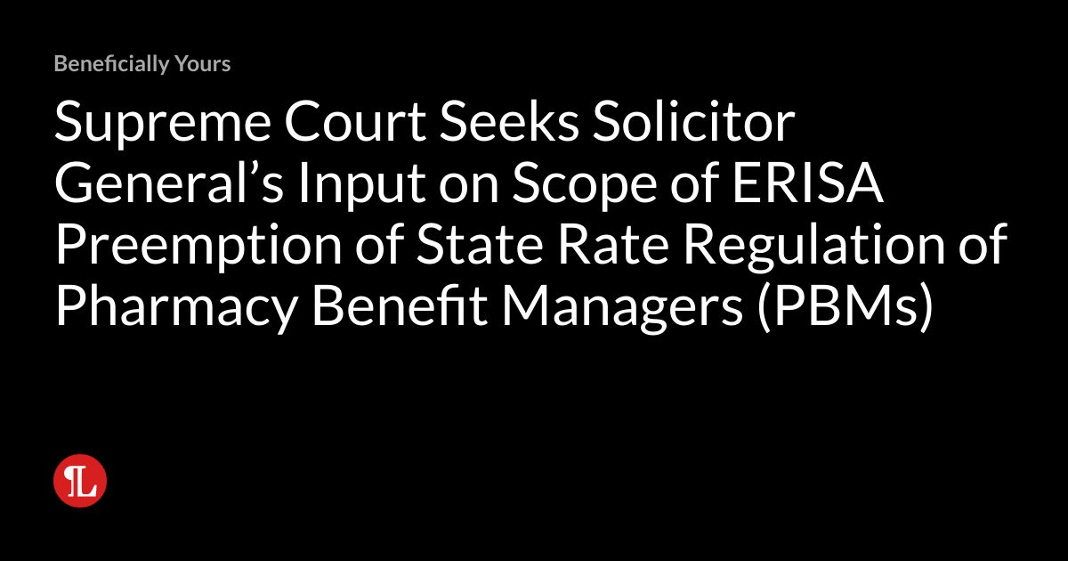 Supreme Court Seeks Solicitor General’s Input on Scope of ERISA ...