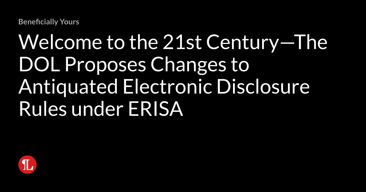 Welcome to the 21st Century—The DOL Proposes Changes to Antiquated ...