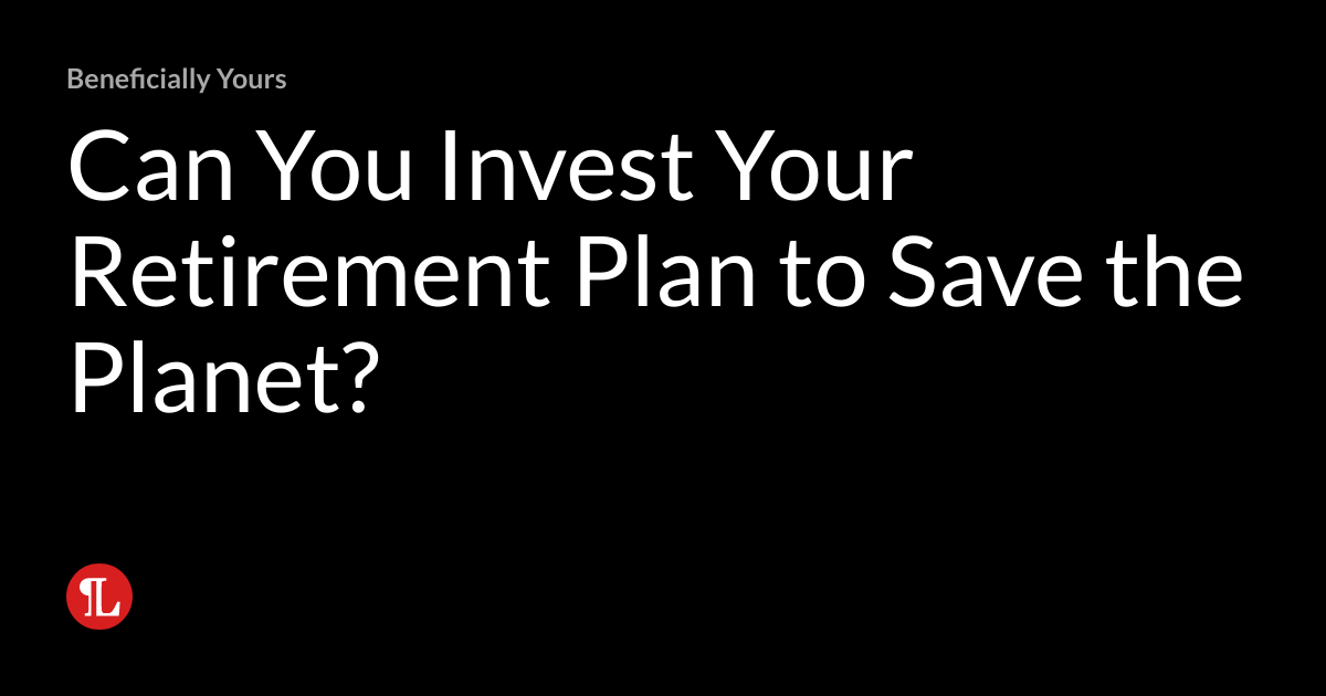 Can You Invest Your Retirement Plan to Save the Planet? | Beneficially ...
