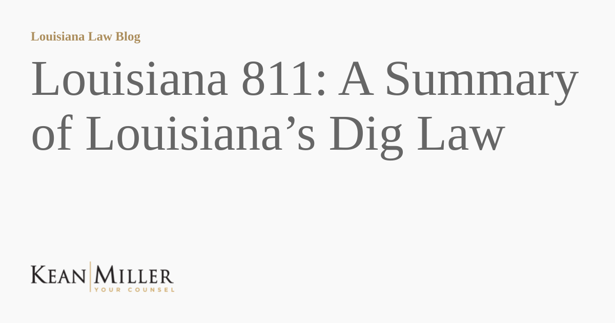 Louisiana 811: A Summary of Louisiana’s Dig Law | Louisiana Law Blog