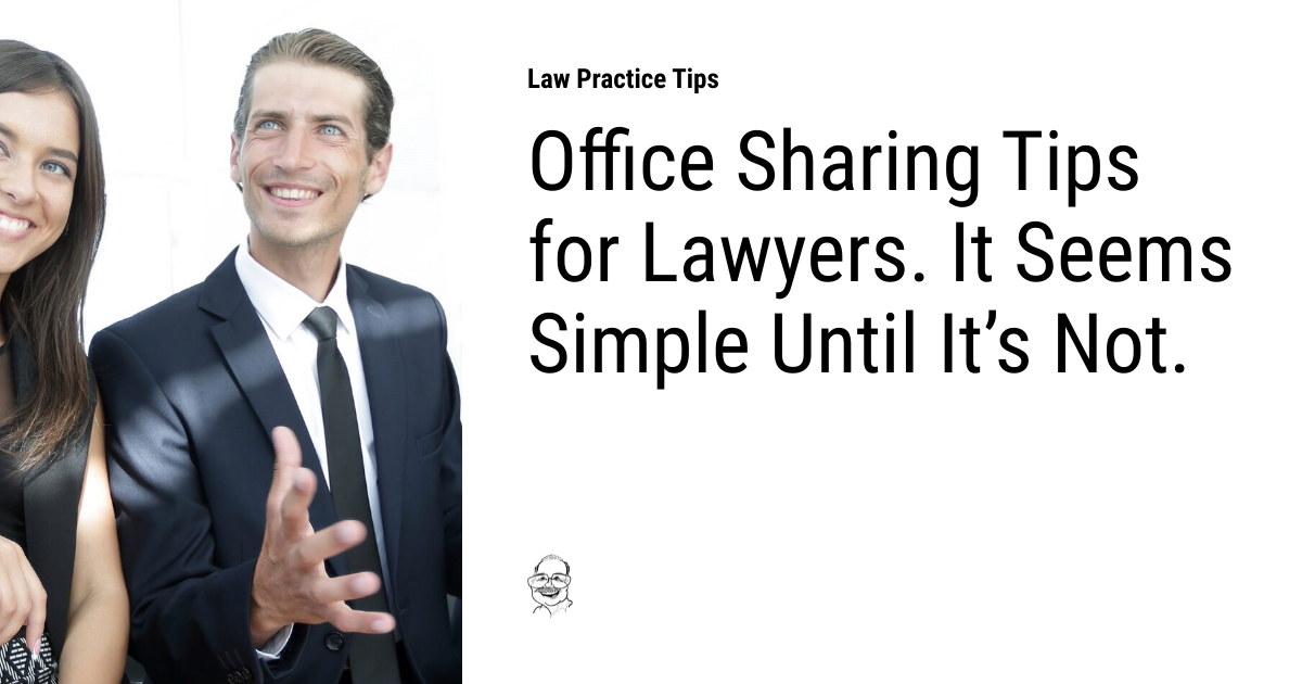 Office Sharing Tips for Lawyers. It Seems Simple Until It’s Not. | Law ...