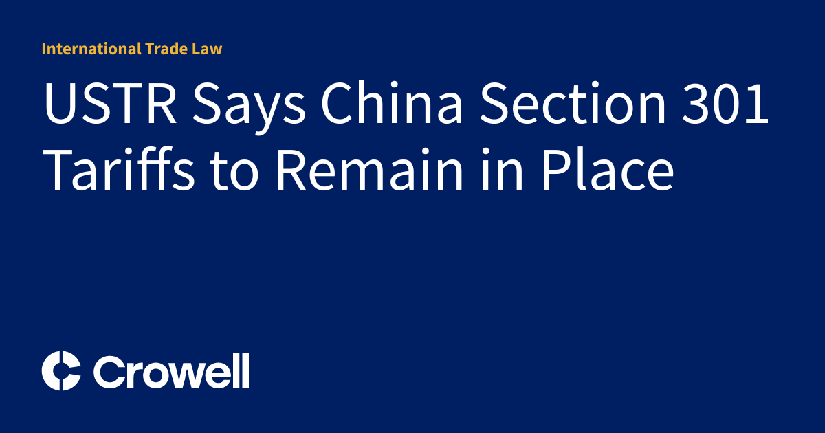 USTR Says China Section 301 Tariffs to Remain in Place | International ...