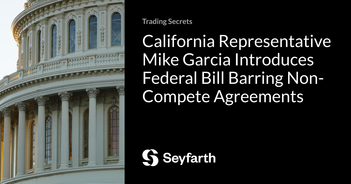 California Representative Mike Garcia Introduces Federal Bill Barring Non-Compete Agreements ...