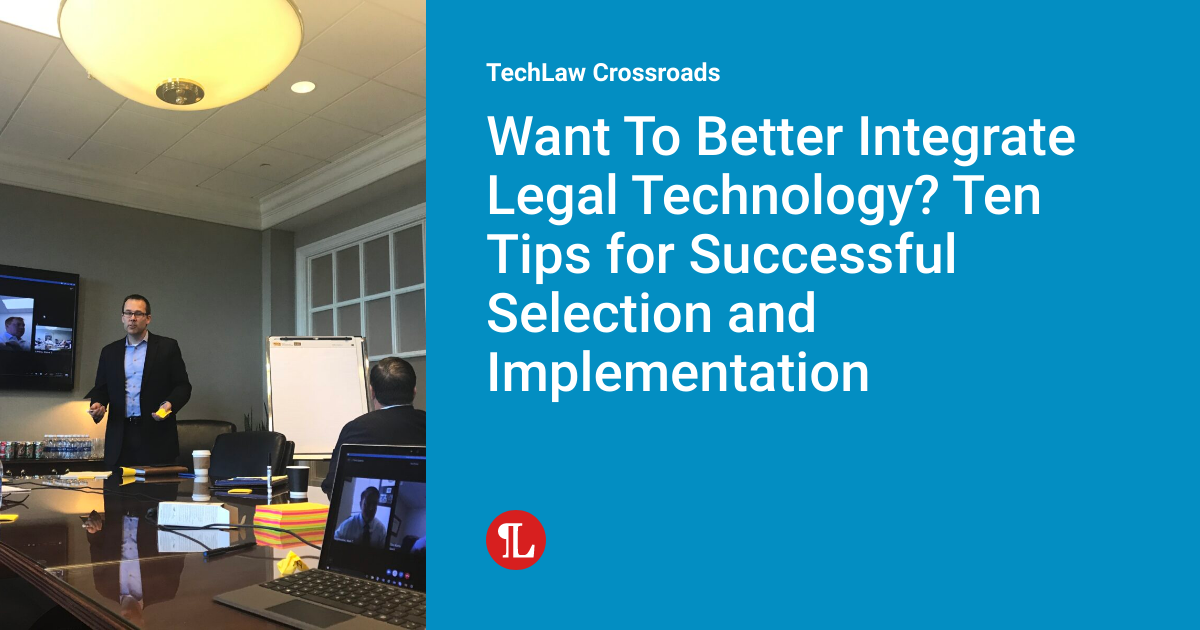 Want To Better Integrate Legal Technology? Ten Tips for Successful ...