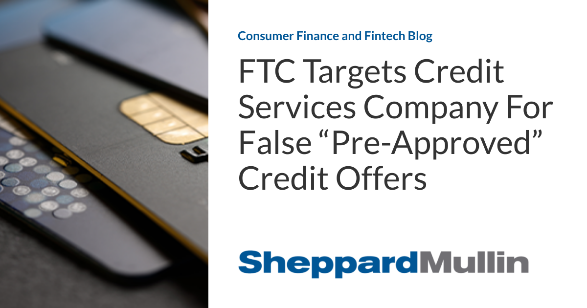 FTC Targets Credit Services Company For False “Pre-Approved” Credit ...