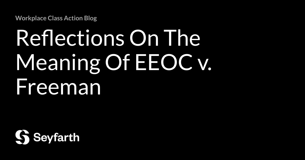 Reflections On The Meaning Of EEOC v. Freeman | Workplace Class Action Blog