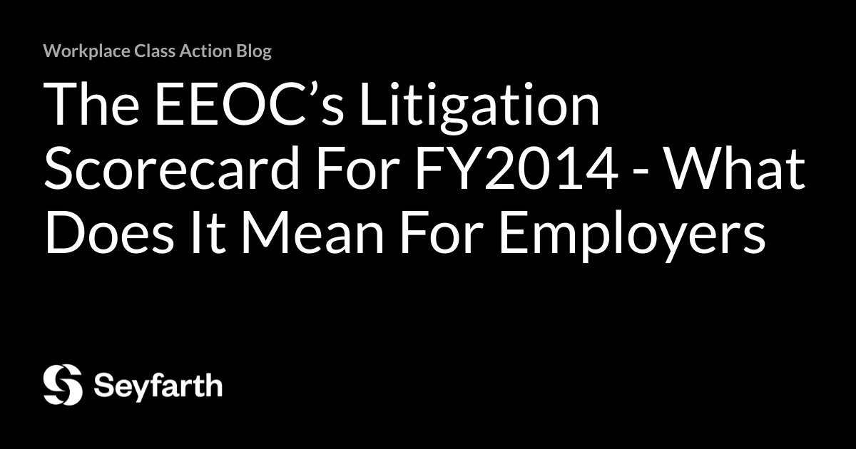 The EEOC’s Litigation Scorecard For FY2014 - What Does It Mean For ...