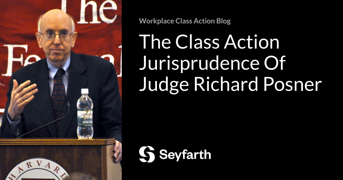 The Class Action Jurisprudence Of Judge Richard Posner | Workplace ...