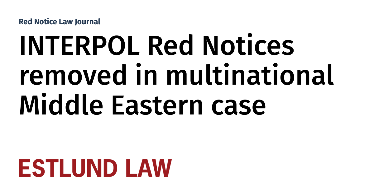 INTERPOL Red Notices removed in multinational Middle Eastern case | Red ...