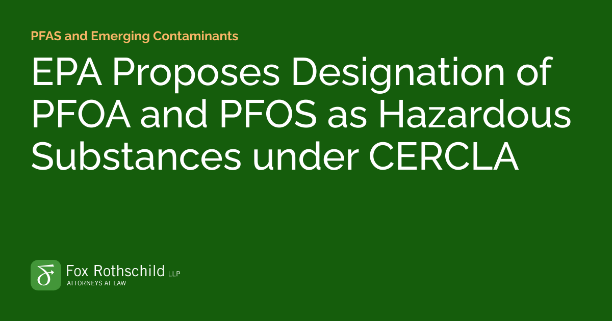 EPA Proposes Designation of PFOA and PFOS as Hazardous Substances under ...