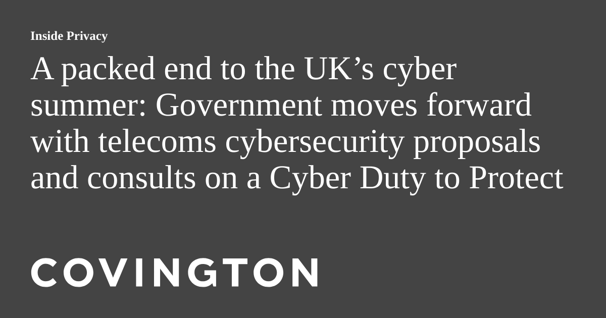 A packed end to the UK’s cyber summer: Government moves forward with ...