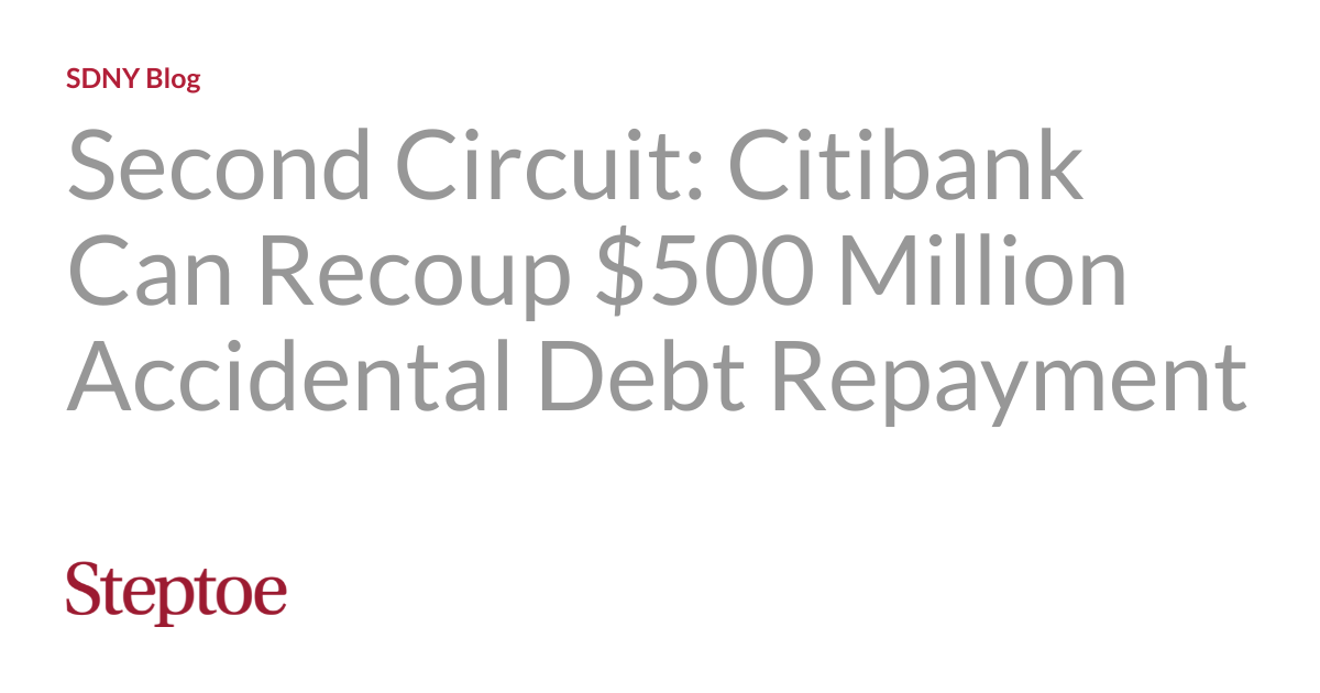 Second Circuit: Citibank Can Recoup $500 Million Accidental Debt ...