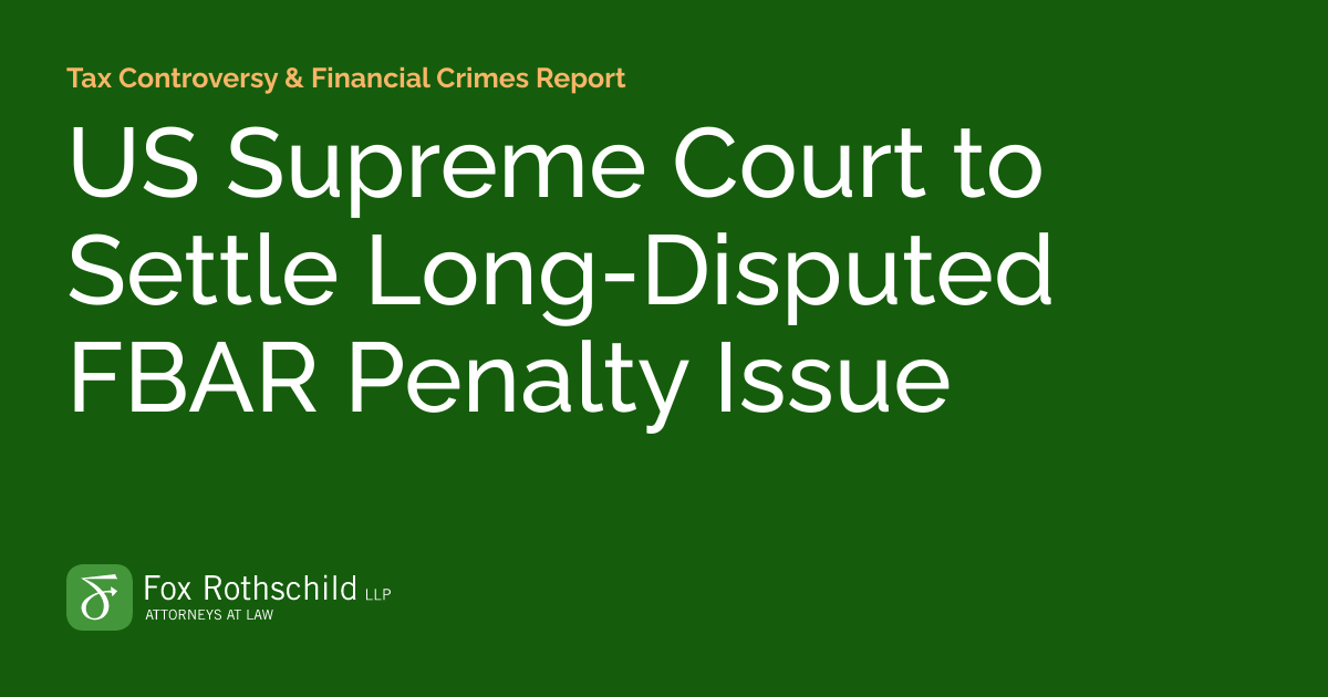 US Supreme Court to Settle Long-Disputed FBAR Penalty Issue | Tax ...